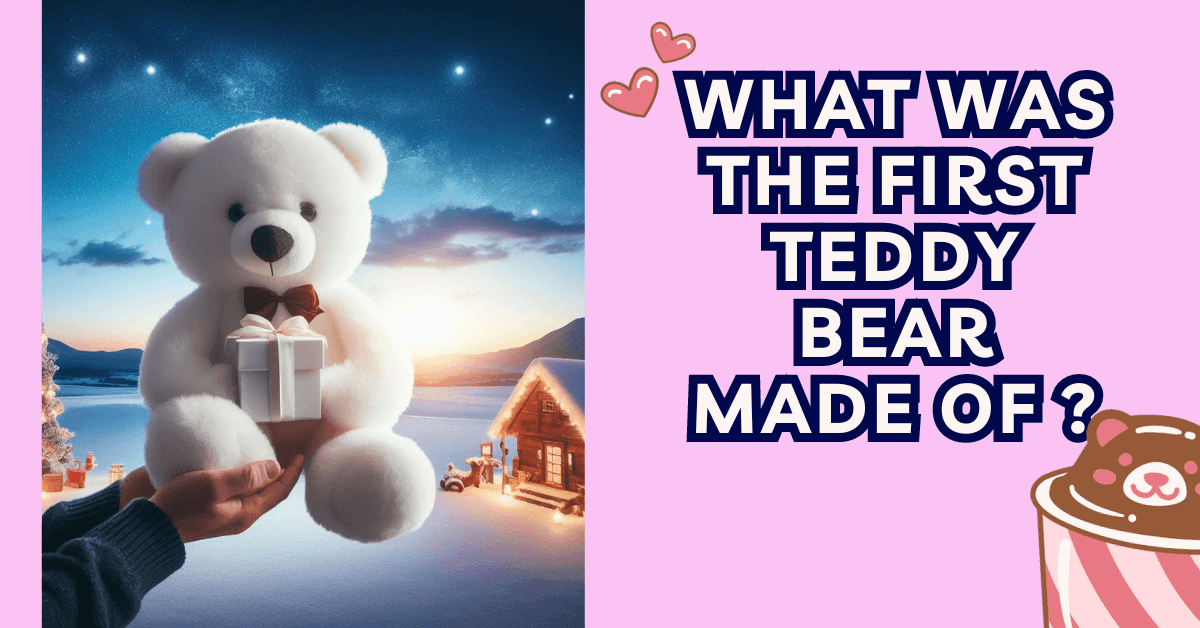 The Birth of a Legend: What Was The First Teddy Bear Made Out Of ...