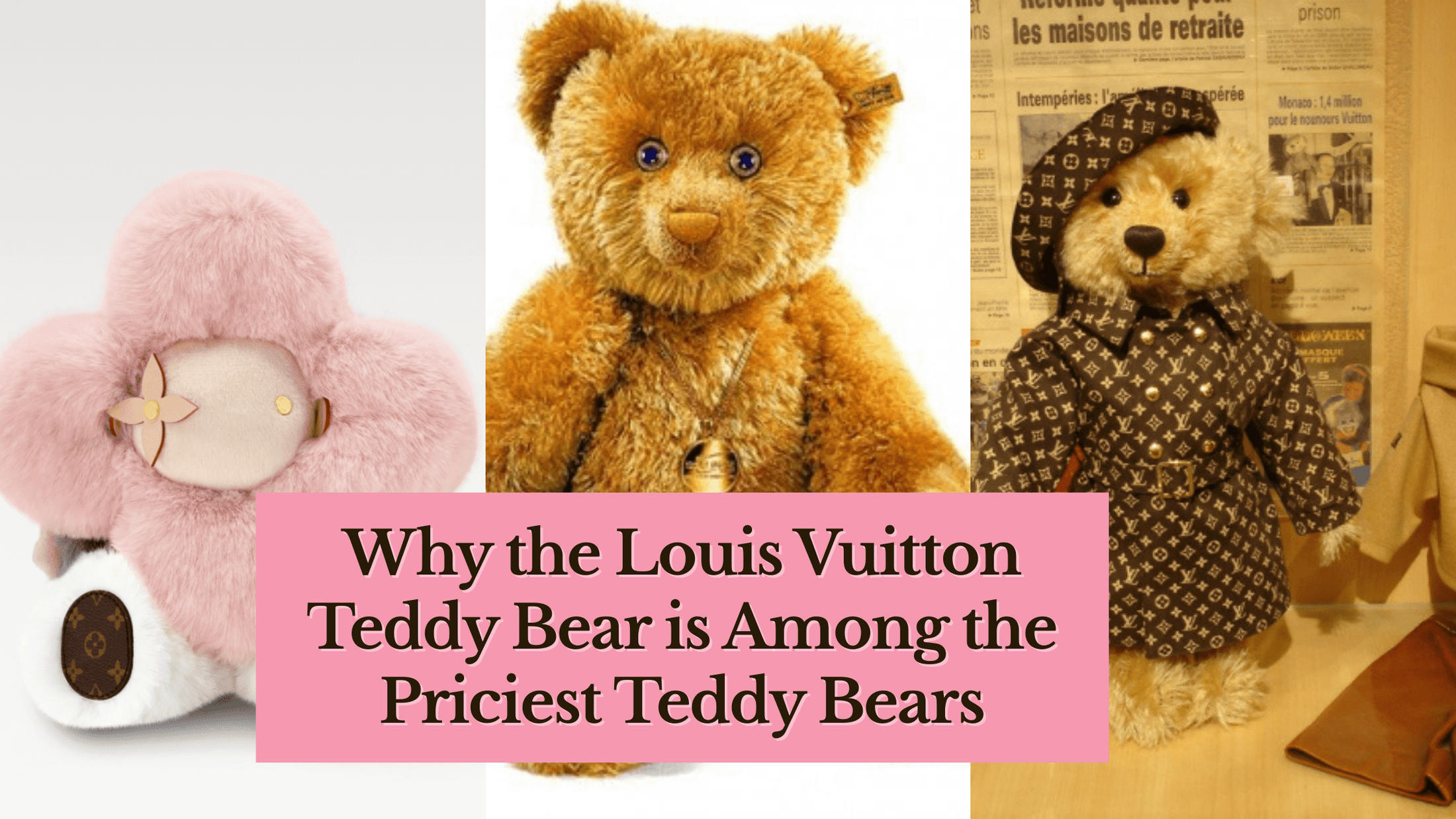 Why the Louis Vuitton Teddy Bear is One of the Most Expensive Teddy Be ...