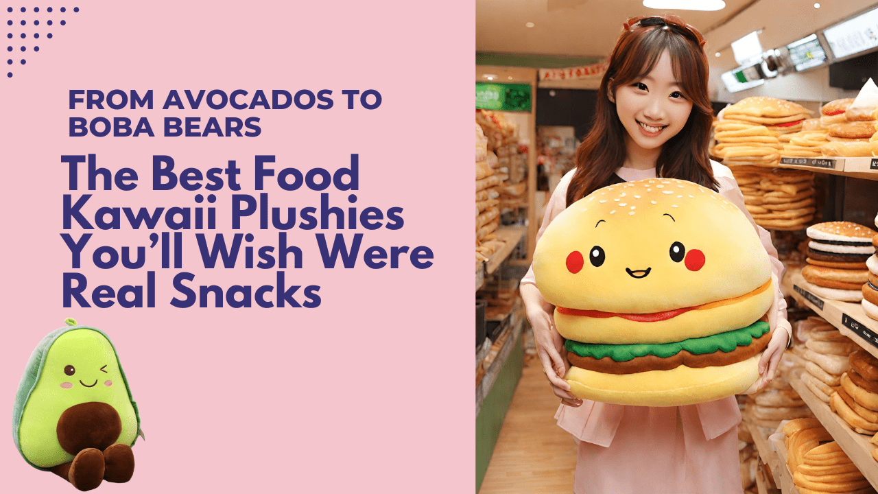 Ultimate Kawaii Food Plushies 2025 | From Avocados to Bobas – Goodlifebean